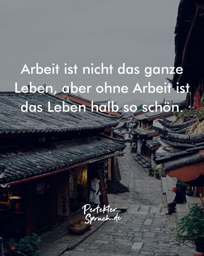 Arbeit Ist Nicht Alles Im Leben Sprüche